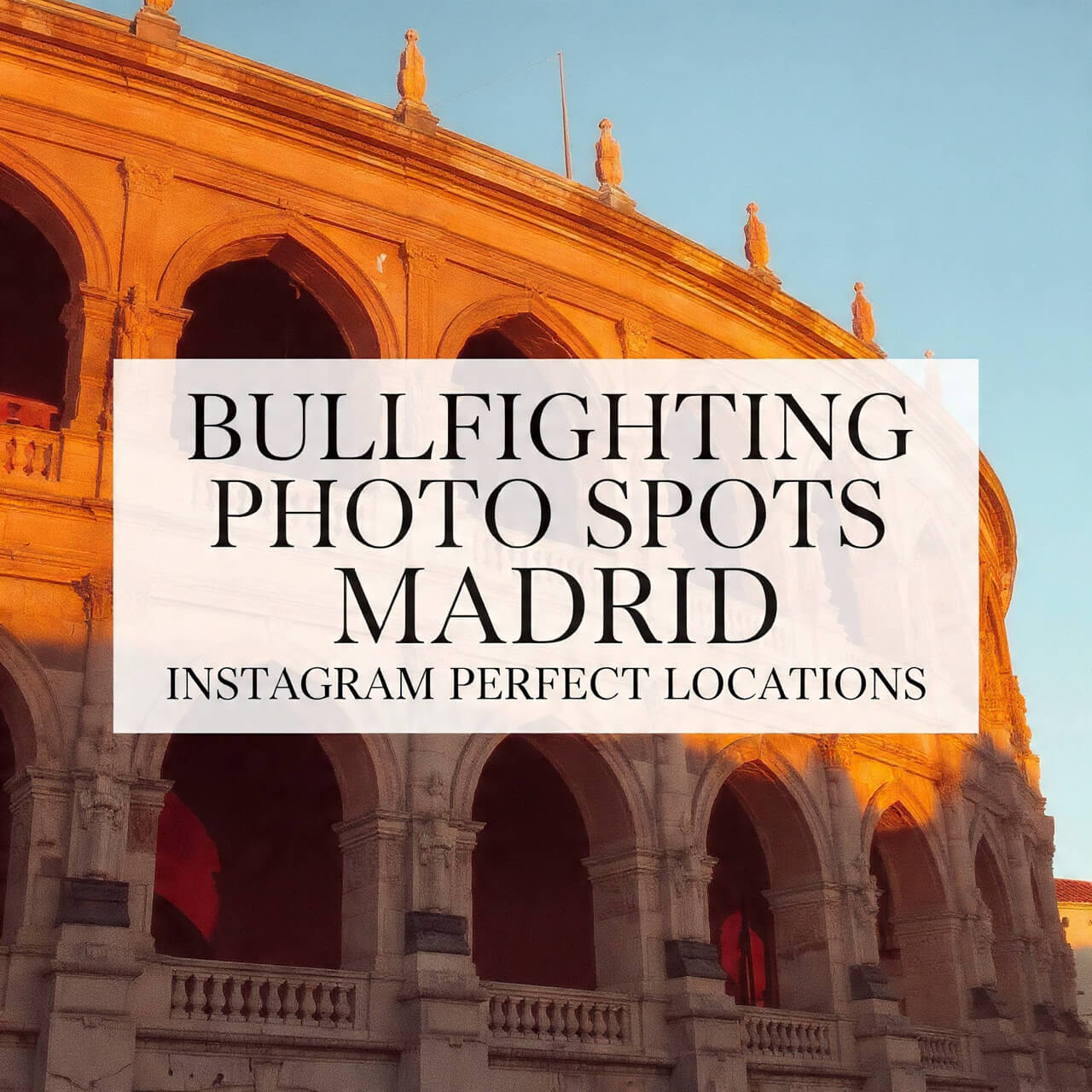 Bullfighting Photo Spots Madrid: Instagram Perfect Locations