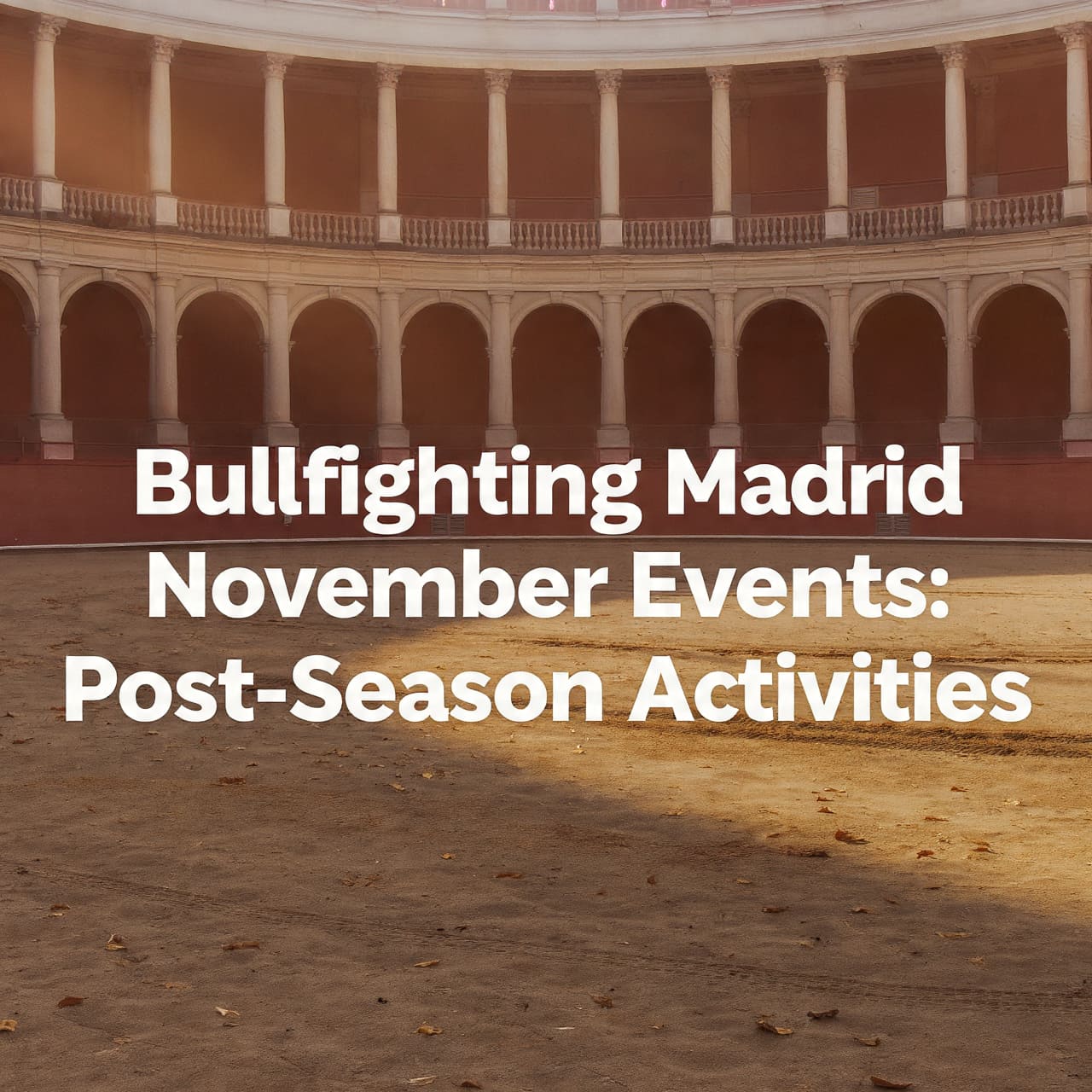 Bullfighting Madrid November Events: Post-Season Activities